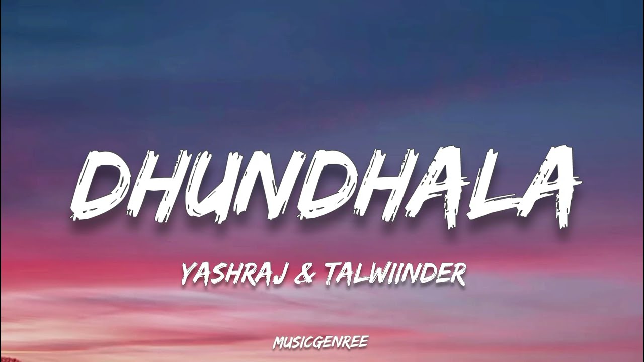 Dhundhala Song Lyrics - Yashraj Album Songs